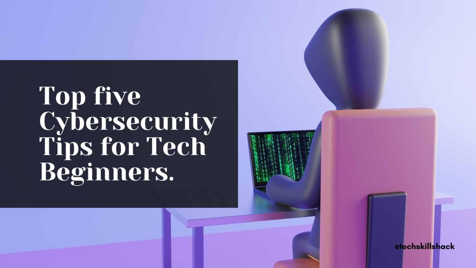 TOP 5 CYBERSECURITY TIPS FOR TECH BEGINNERS - TechSkillsHack